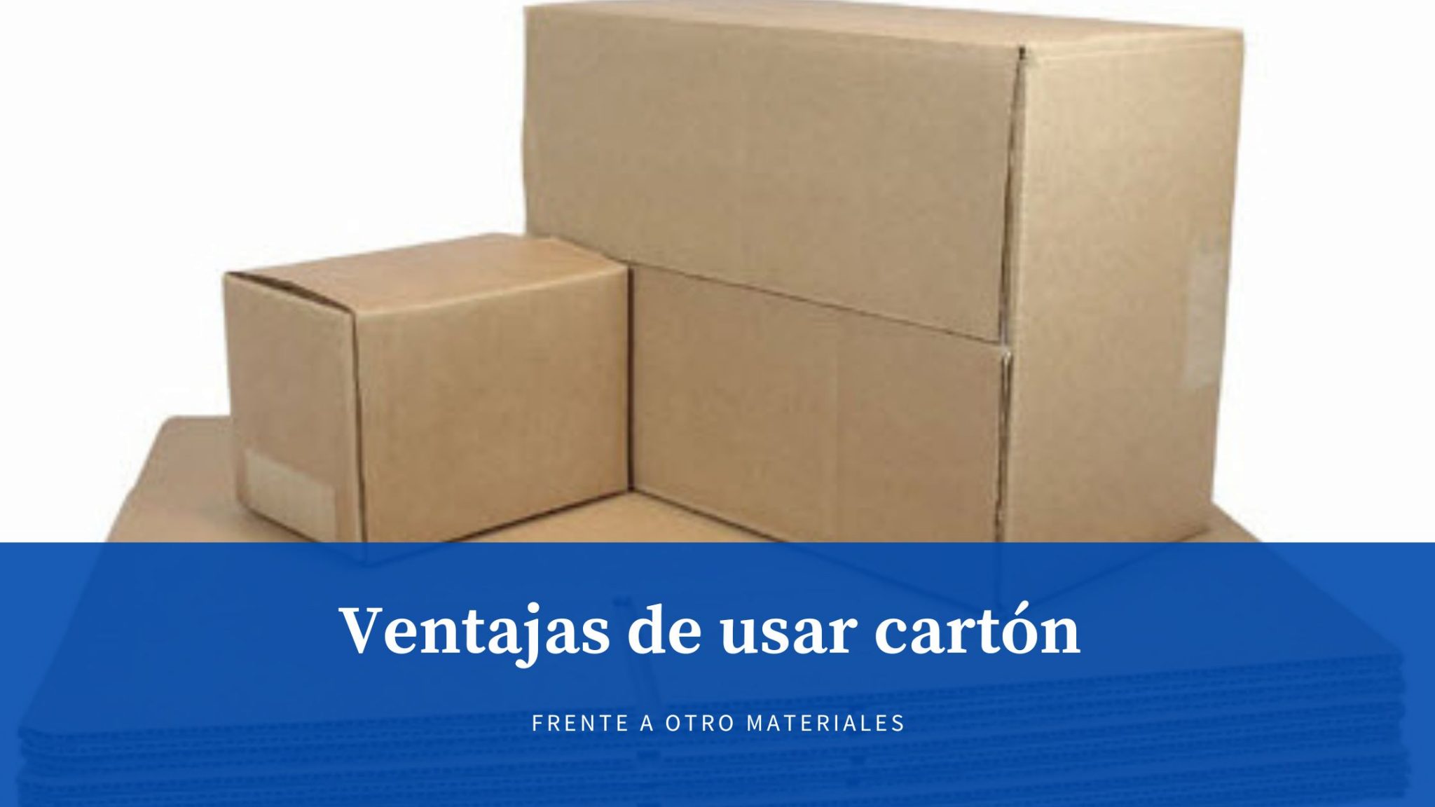 Ventajas de usar cartón frente a otro materiales - Cajas y Precintos